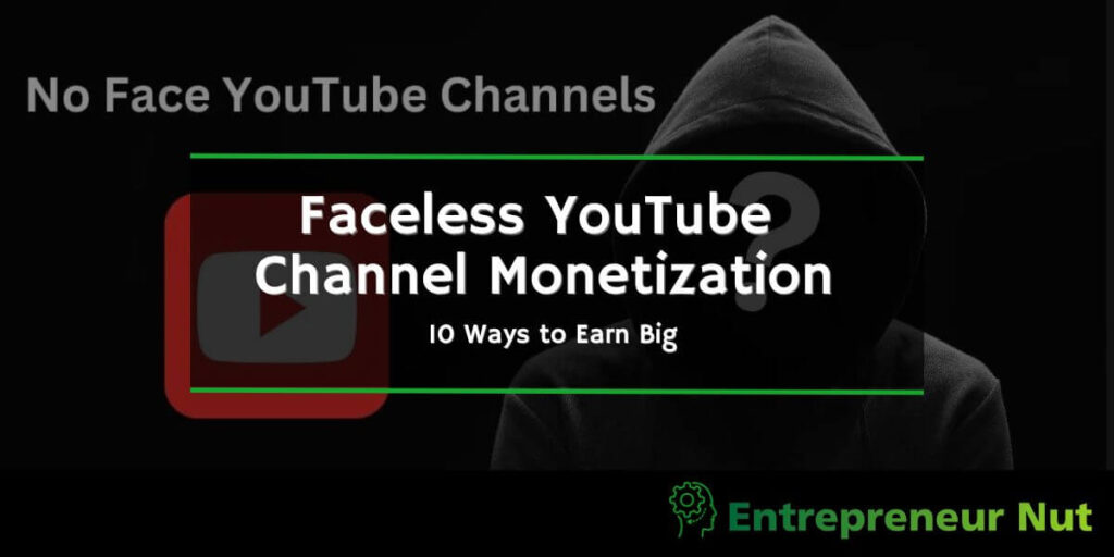 Faceless YouTube Channel Monetization: 10 Ways To Earn Big